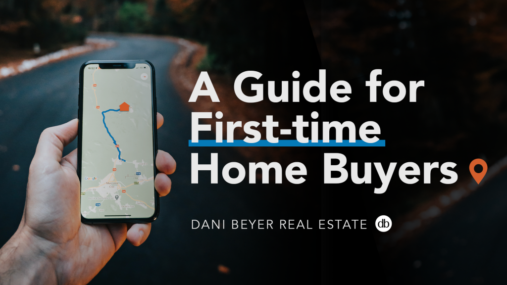 A Guide for First-time Home Buyers - Dani Beyer Real Estate