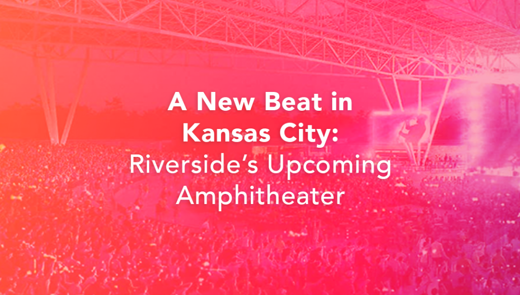 A New Beat in Kansas City: Riverside’s Upcoming LiveNation Amphitheater ...