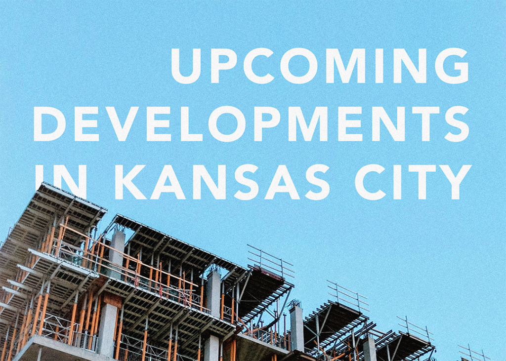 Upcoming Developments in Kansas City: What Buyers Need to Know - Dani ...